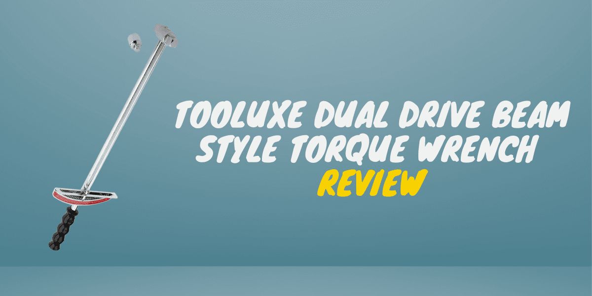 Tooluxe Dual Drive Beam Style Torque Wrench Review