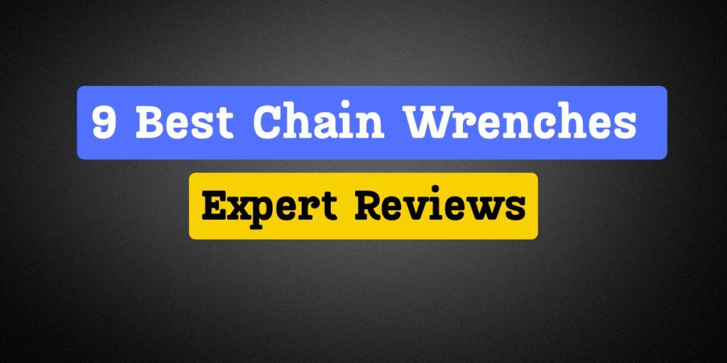 9 Best Chain Wrenches for Industry Professionals and DIY